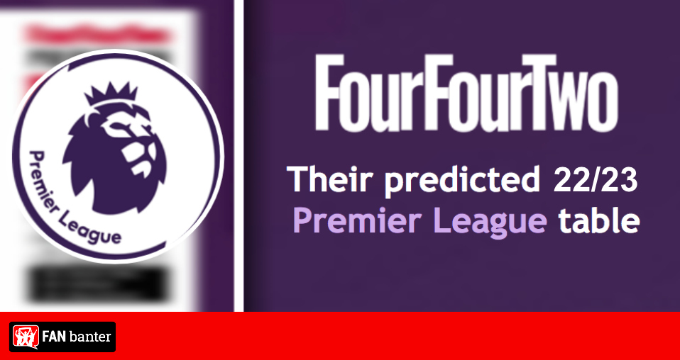 FourFourTwo predicts the 2022/23 Premier League table - Fan Banter